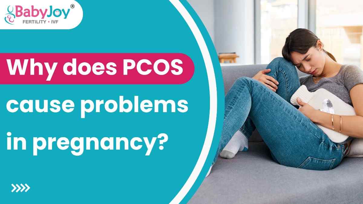 Why does PCOS cause problems in pregnancy? - Baby Joy IVF